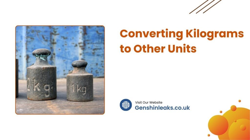 Converting Kilograms to Other Units: Simple and Accurate Guide 2025 ...