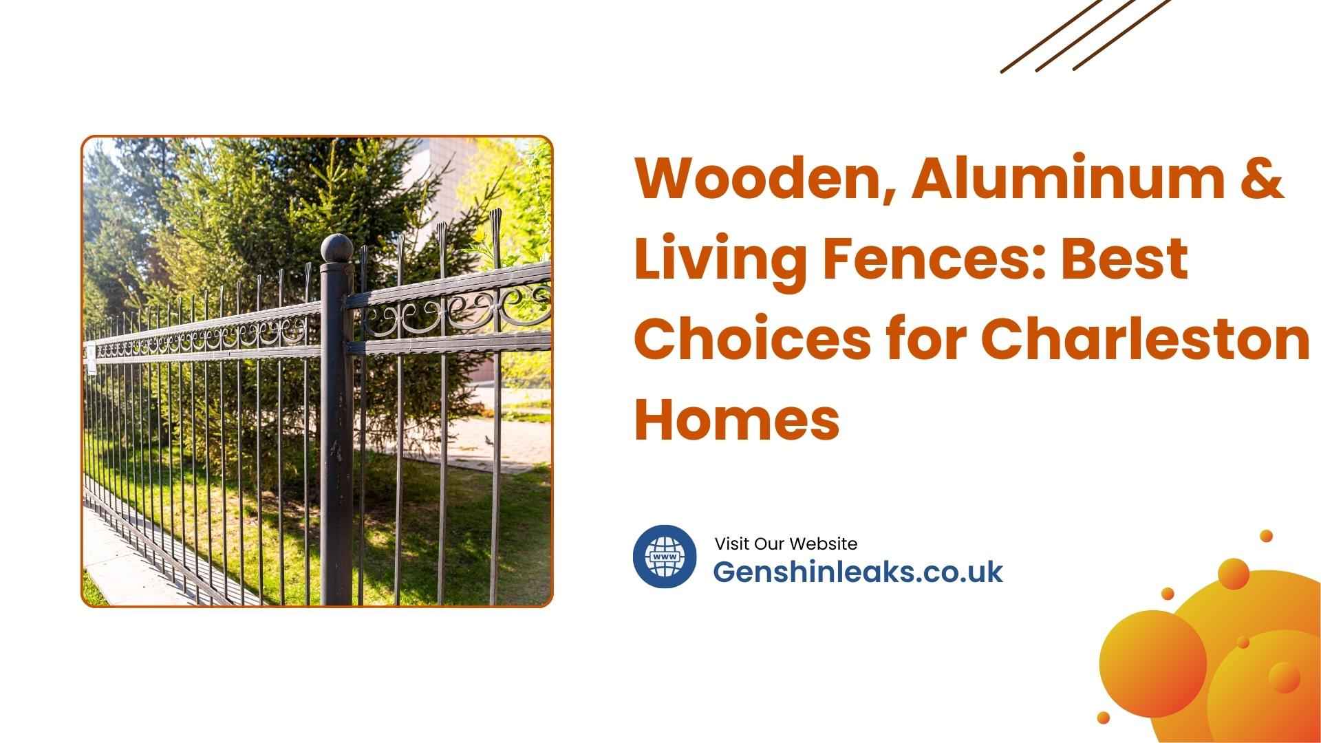 Wooden, Aluminum & Living Fences: Best Choices for Charleston Homes ...