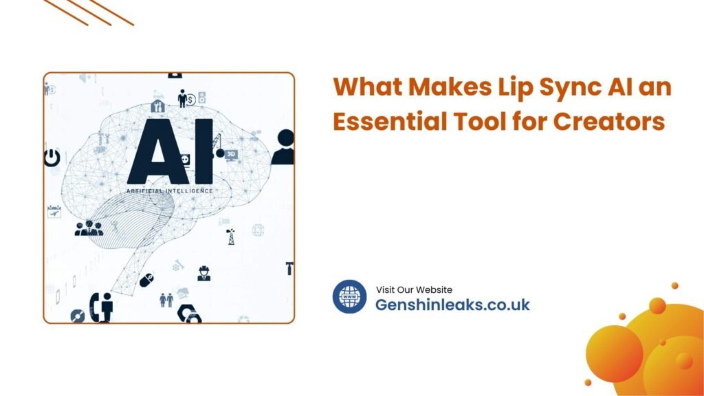 What Makes Lip Sync AI an Essential Tool for Creators - Genshin Leaks 2025