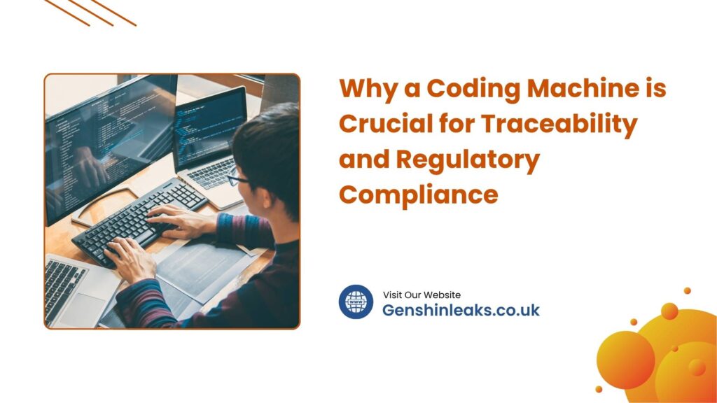 Why a Coding Machine is Crucial for Traceability and Regulatory Compliance - Genshin Leaks 2025